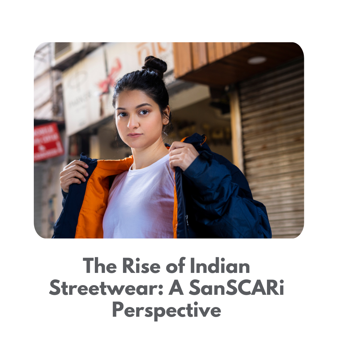 The Rise of Indian Streetwear: A SanSCARi Perspective
